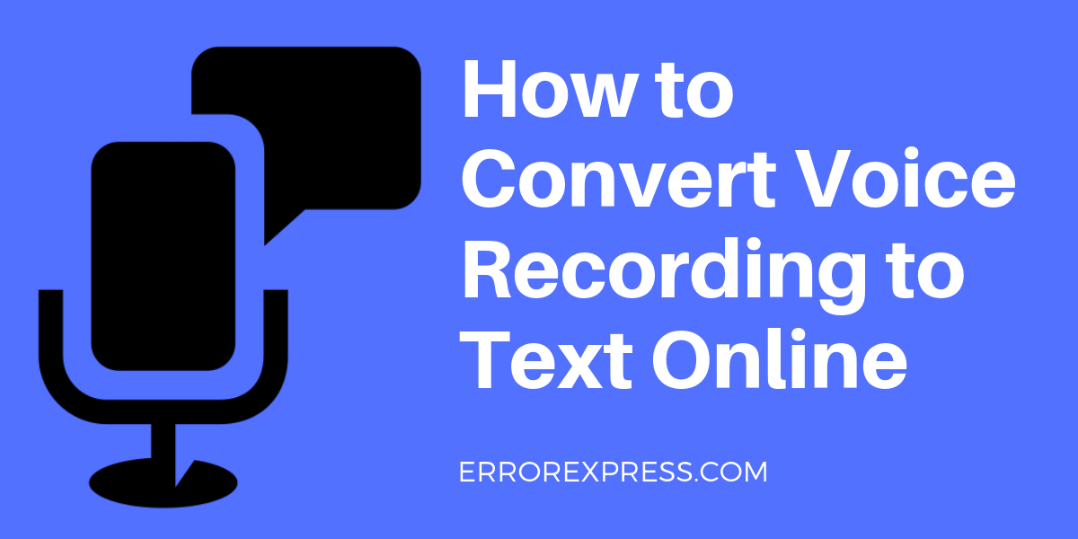 Tips On How To Convert Voice Recording To Text Online Error Express